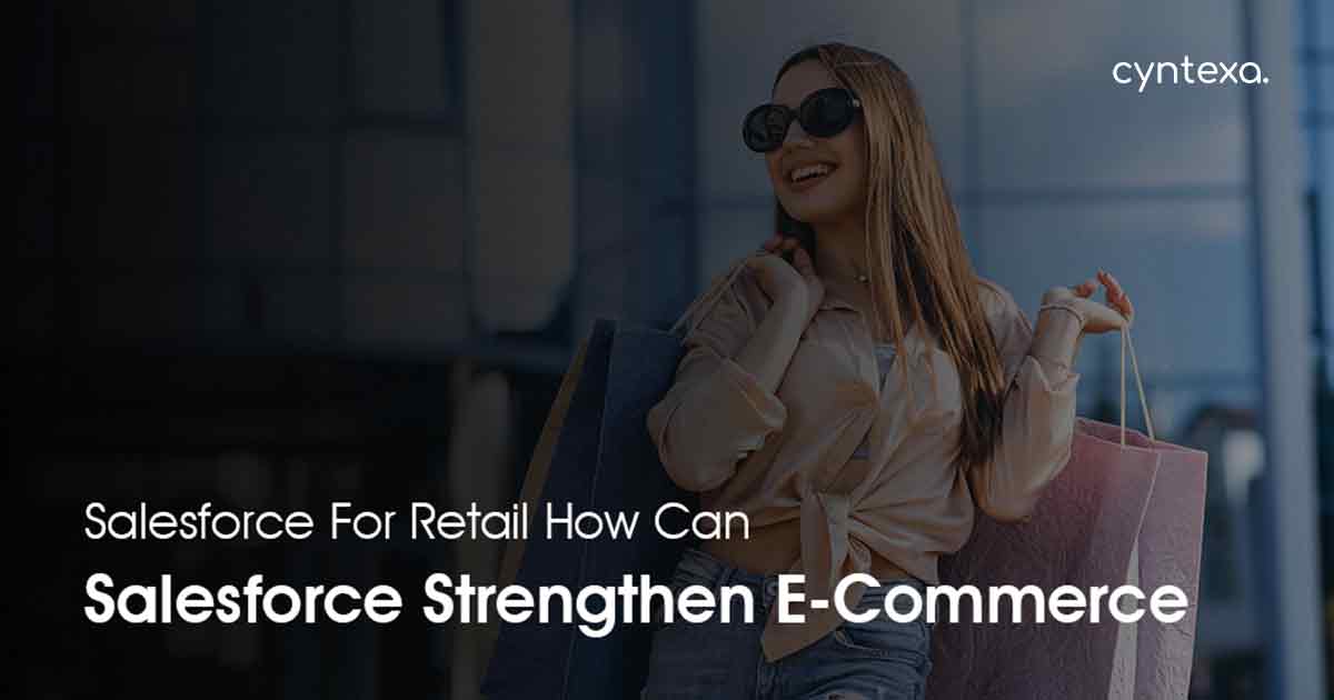 Salesforce For Retail: How can Salesforce strengthen Ecommerce?