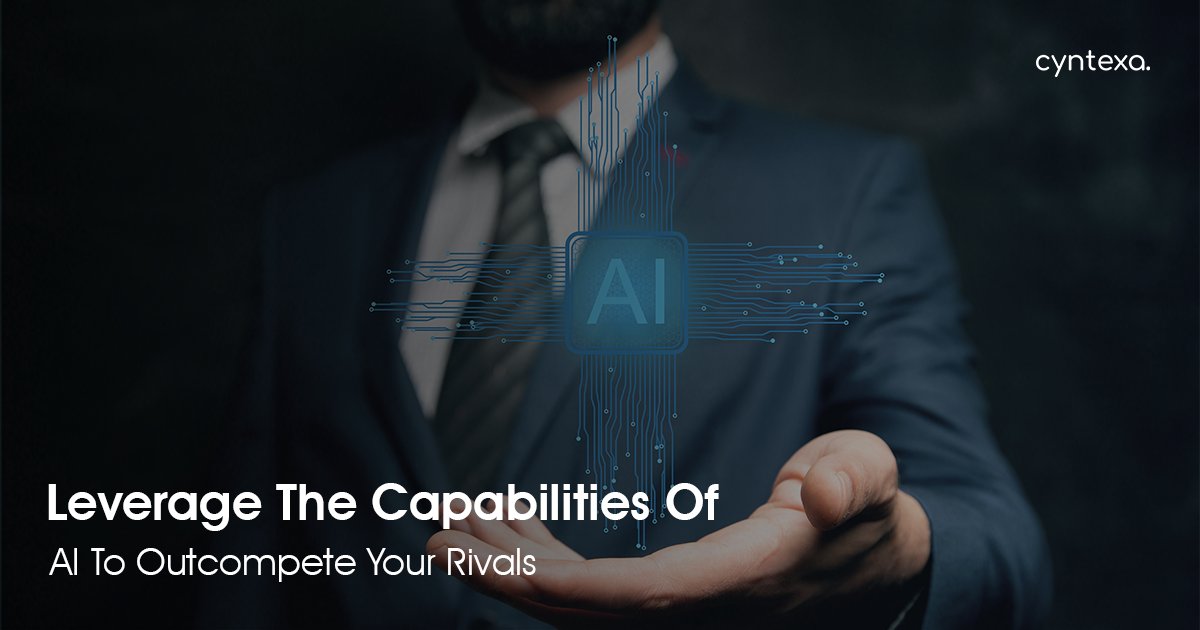 Capabilities Of AI To Outperform Your Rivals