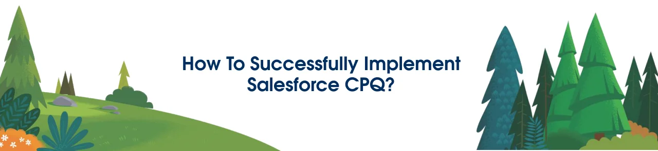 Tips To Guide Salesforce CPQ Implementation