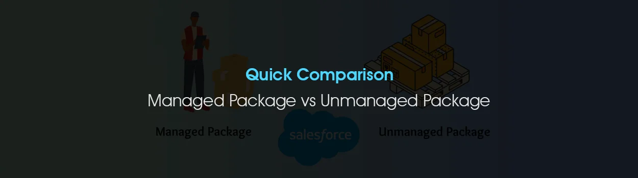 Salesforce Packages: A Comparison of Managed and Unmanaged