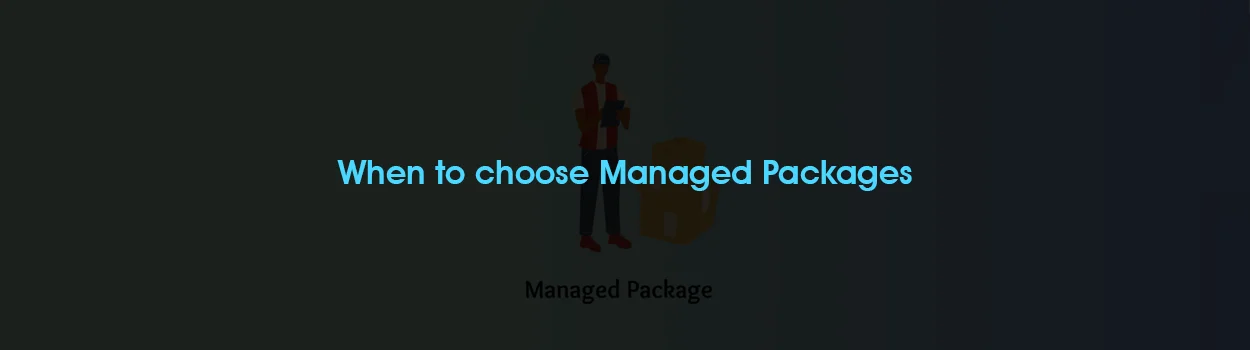 Salesforce Packages: A Comparison of Managed and Unmanaged