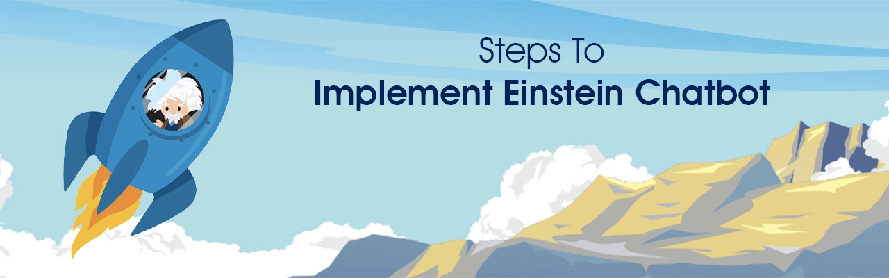 Salesforce Einstein Chatbot Implementation Guide Salesforce Einstein Chatbot Implementation Guide