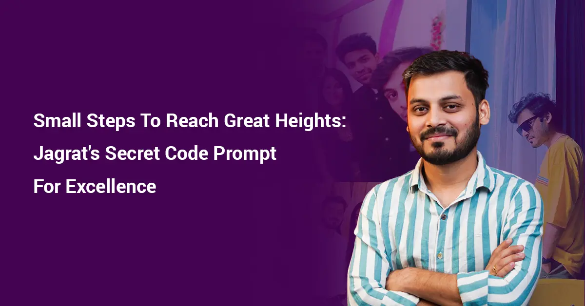 Small Steps To Reach Great Heights: Jagrat's Secret